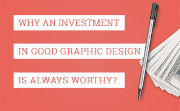 Why an Investment in Good Graphic Design Is Always Worthy - Designs AI