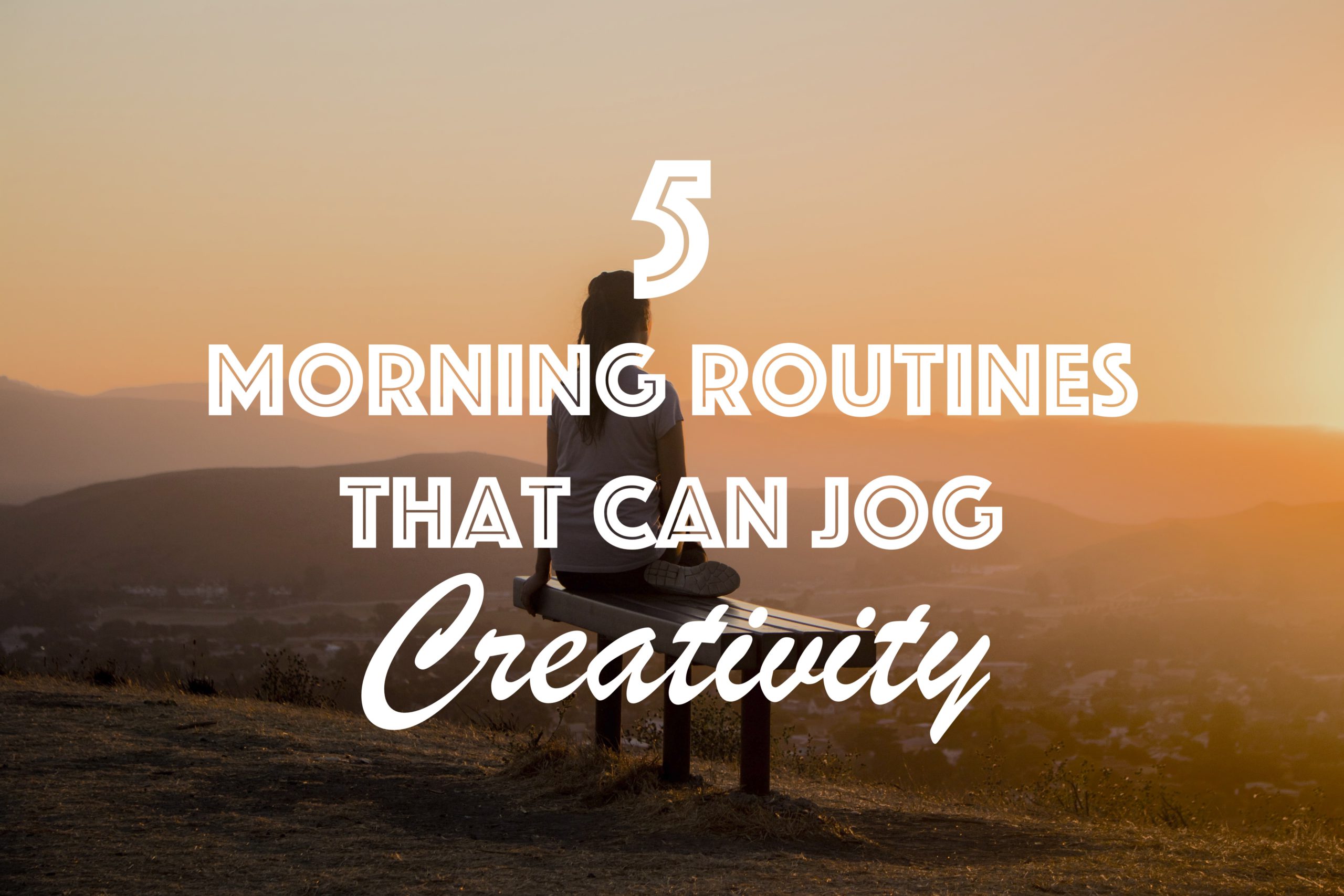 5 Morning Routines To Jog Your Creativity