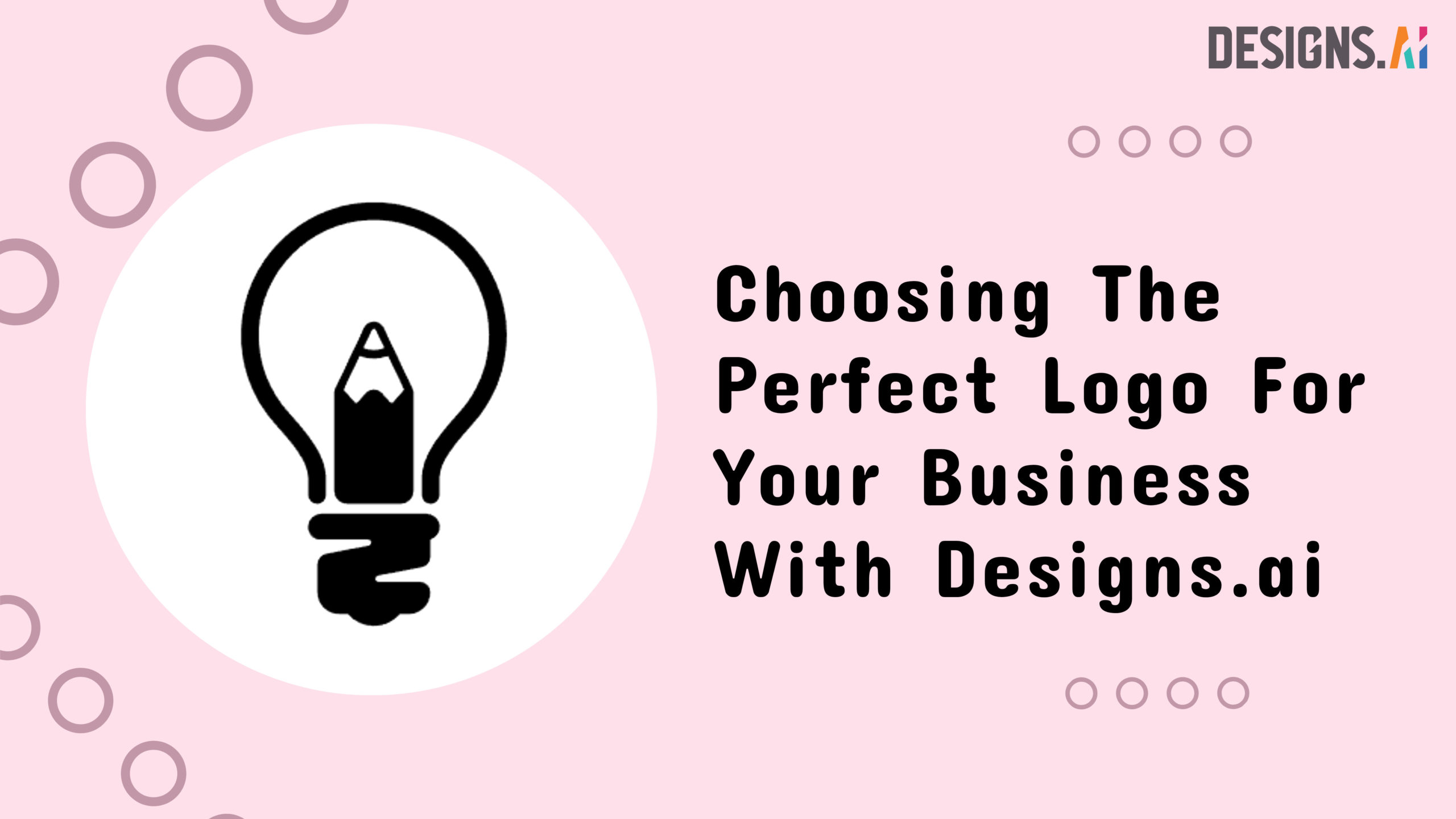Choosing The Perfect Logo For Your Business With Designs.ai