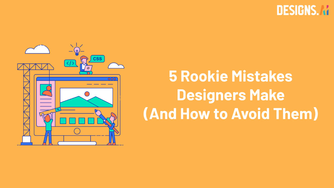 5 Rookie Mistakes Designers Make (And How to Avoid Them) - Designs AI